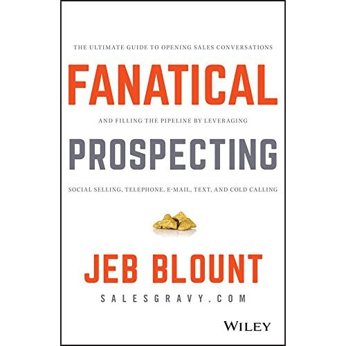 Fanatical Prospecting: The Ultimate Guide to Opening Sales ...