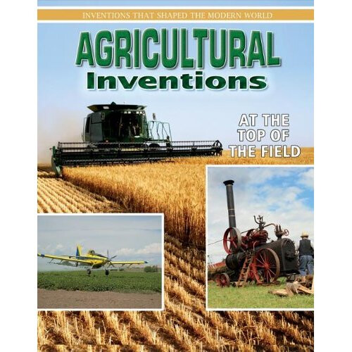 Agricultural Inventions (Inventions That Shaped Modern World ...