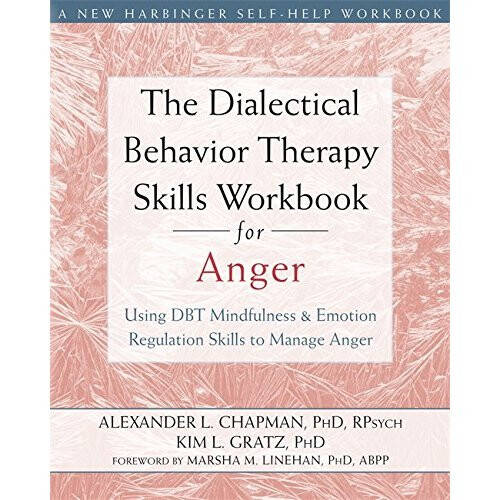 The Dialectical Behavior Therapy Skills Workbook for Anger: Using DBT ...