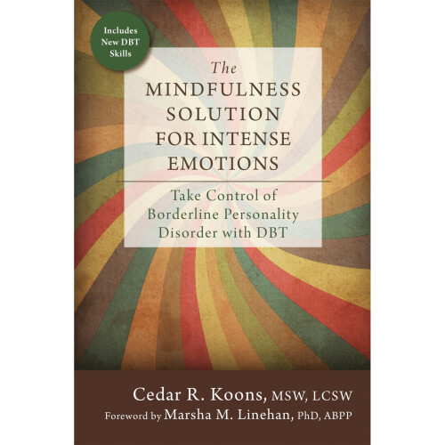 The Mindfulness Solution for Intense Emotions: Take Control of Borderline Personality Disorder ...