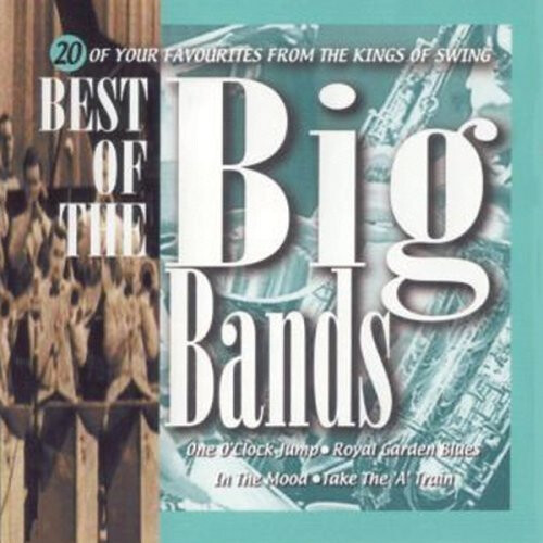 Best of the Big Bands: 20 of Your Favourites from the Kings of Swing ...