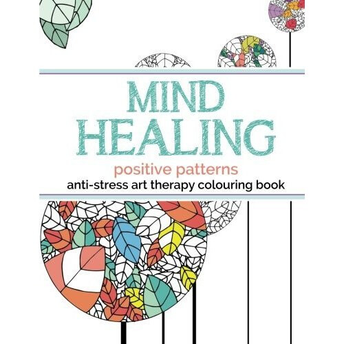 Mind Healing Anti-Stress Art Therapy Colouring Book: Positive Patterns ...