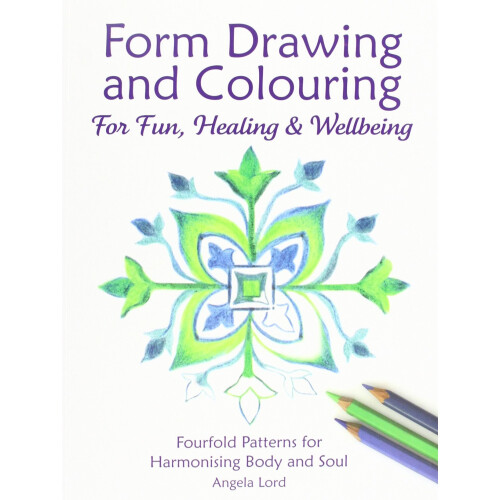 Form Drawing and Colouring for Fun, Healing and Wellbeing: Fourfold ...