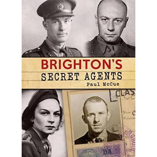 Brighton's Secret Agents: The Brighton & Hove Contribution to Britain's ...