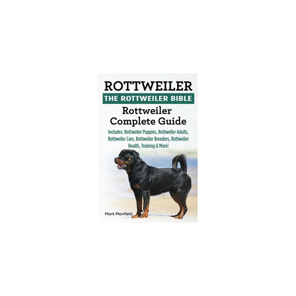 Rottweiler: The Rottweiler Bible: Rottweiler Complete Guide Includes ...