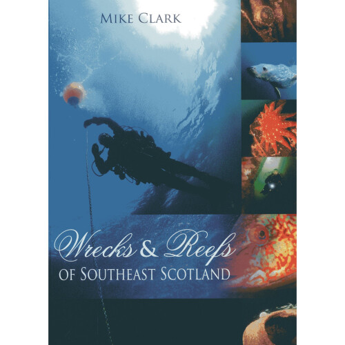 Wrecks & Reefs of Southeast Scotland: 100 Dives from the Forth Road ...