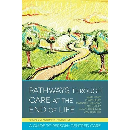 Pathways through Care at the End of Life: A Guide to Person-Centred ...