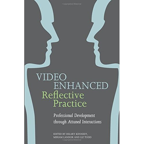 Video Enhanced Reflective Practice: Professional Development through ...
