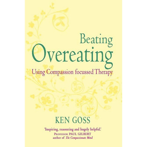 The Compassionate Mind Approach to Beating Overeating: Series editor ...