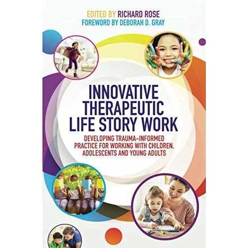 Innovative Therapeutic Life Story Work: Developing Trauma-Informed ...