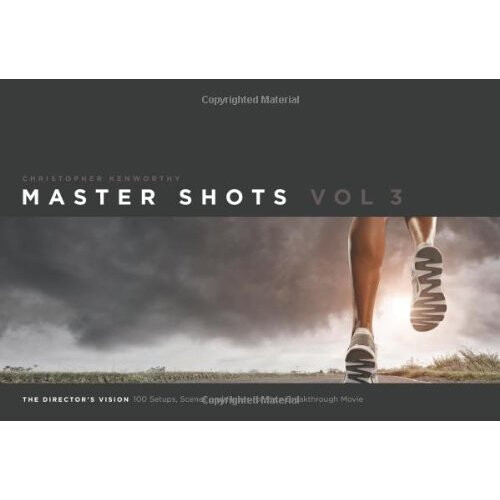 Master Shots Vol 3: The Director's Vision: 100 Setups, Scenes and Moves ...