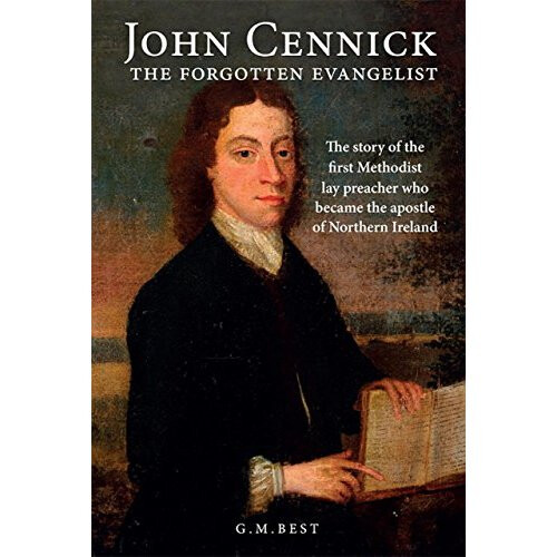 John Cennick: The Forgotten Evangelist: The Story of the First ...