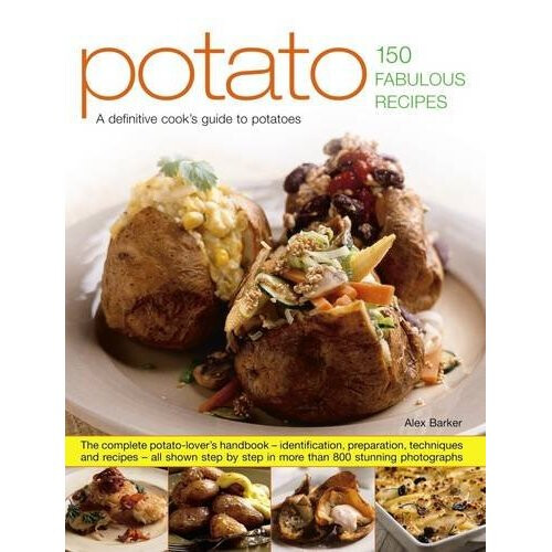 Potato: 150 Fabulous Recipes: A Definitive Cook's Guide to Potatoes ...
