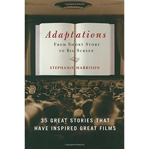 Adaptations: From Short Story to Big Screen: 35 Great Stories That Have ...