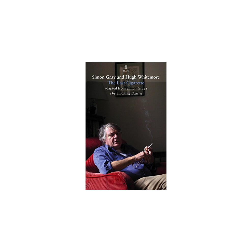 Used The Last Cigarette: (Adapted from Simon Gray's The Smoking Diaries ...