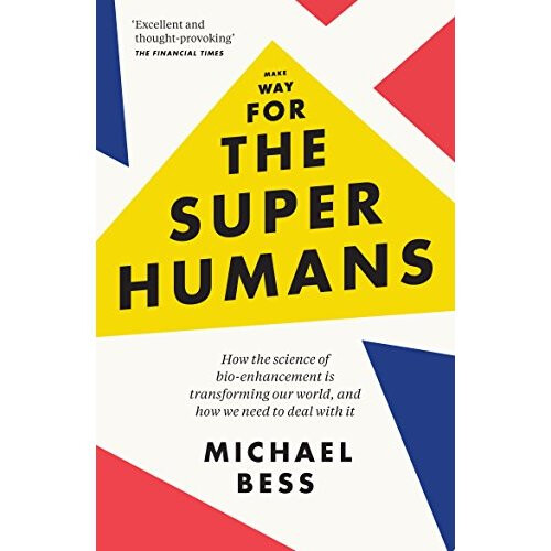 Make Way for the Superhumans: How the science of bio enhancement is ...