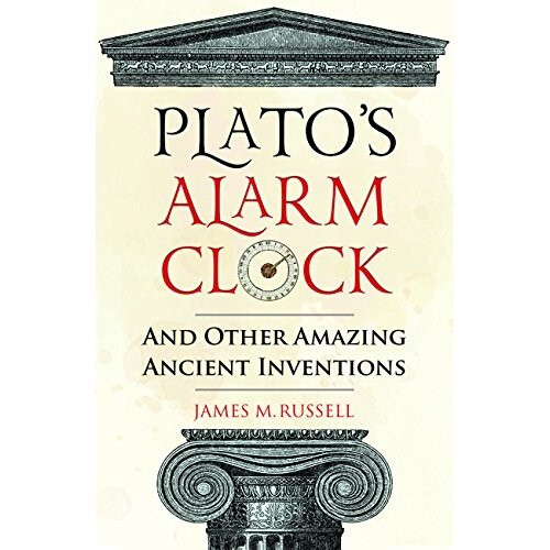 Plato's Alarm Clock: And Other Amazing Ancient Inventions on OnBuy