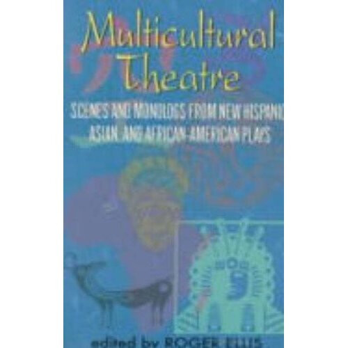 Multicultural Theatre: Scenes and Monologs from New Hispanic, Asian and ...
