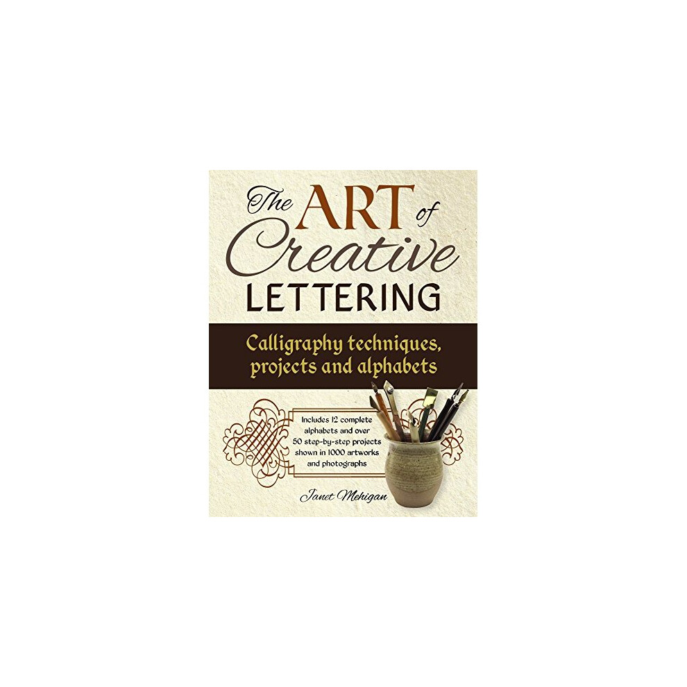 The Art of Creative Lettering: Calligraphy Techniques, Projects and ...