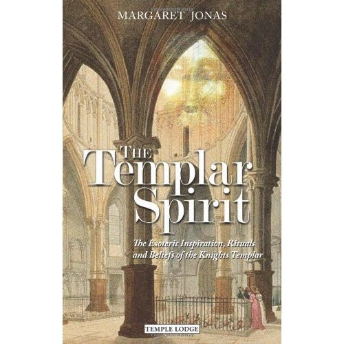 The Templar Spirit: The Esoteric Inspiration, Rituals and Beliefs of ...