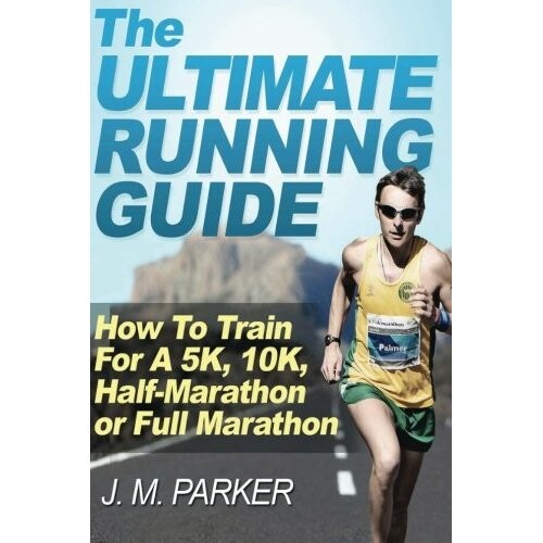 The Ultimate Running Guide: How To Train For A 5K, 10K, Half-Marathon ...