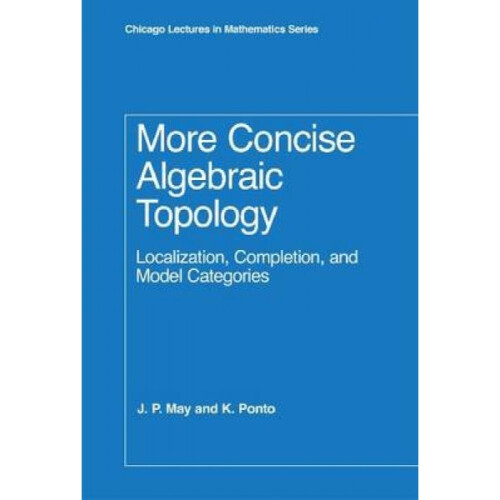 More Concise Algebraic Topology Localization Completion and Model ...