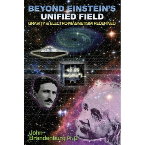 Beyond Einsteins Unified Field Gravity amp ElectroMegnetism Redefined by John Brandenburg on OnBuy