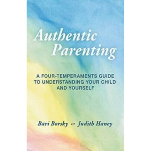 Authentic Parenting A FourTemperaments Guide to Understanding Your ... Authentic Parenting A FourTemperaments Guide to Understanding Your ...