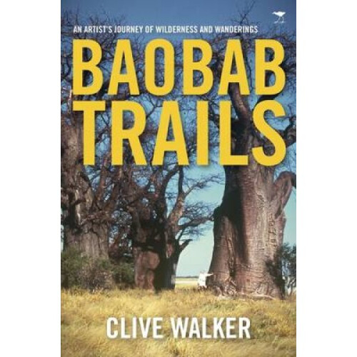 Baobab trails A journey of wilderness and wanderings by Clive Walker ...