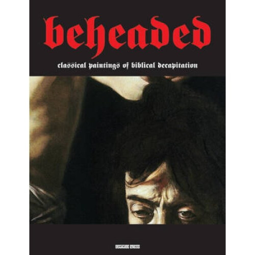 Beheaded Classical Paintings of Biblical Decapitation Illuminated ...