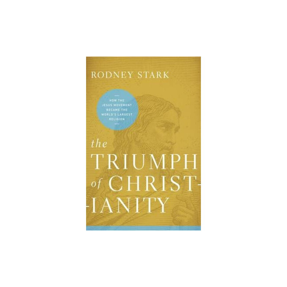 The Triumph of Christianity How the Jesus Movement Became the Worlds ...
