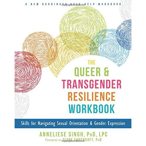 The Queer and Transgender Resilience Workbook: Skills for Navigating ...