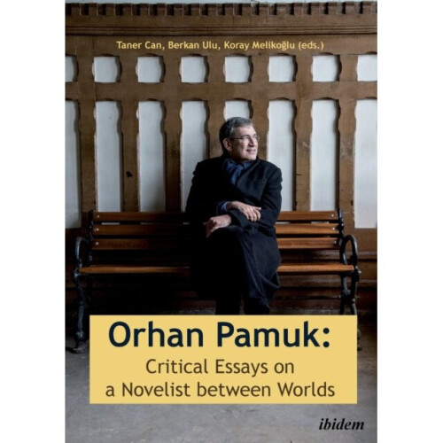 Orhan Pamuk -- Critical Essays on a Novelist between Worlds by Edited ...