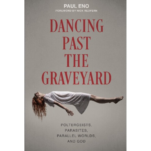 Dancing Past the Graveyard Poltergeists Parasites Parallel Worlds and ...