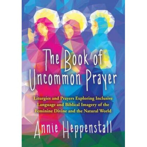 Book of Uncommon Prayer by Heppenstall & Annie on OnBuy
