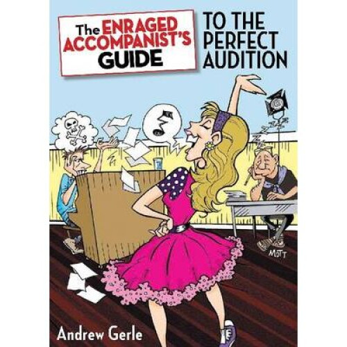 Enraged Accompanists Guide to the Perfect Audition by Gerle & Andrew on ...