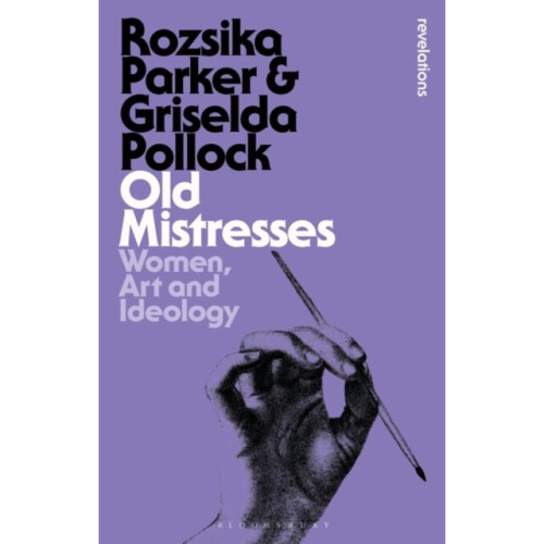 Old Mistresses Women Art and Ideology by Rozsika Parker & Griselda ...