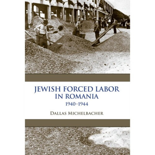 Jewish Forced Labor in Romania 1940-1944 by Michelbacher & Dallas on OnBuy