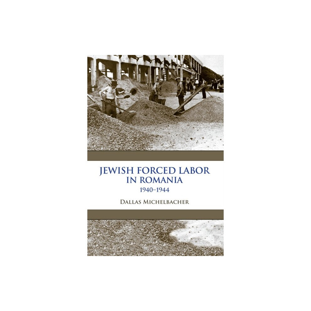 Jewish Forced Labor in Romania 1940-1944 by Michelbacher & Dallas on OnBuy