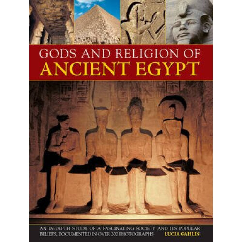 Gods and Religions of Ancient Egypt: An In-Depth Study of a Fascinating ...