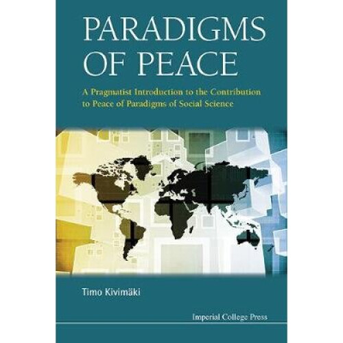 Paradigms Of Peace: A Pragmatist Introduction To The Contribution To Peace Of Paradigms Of ...