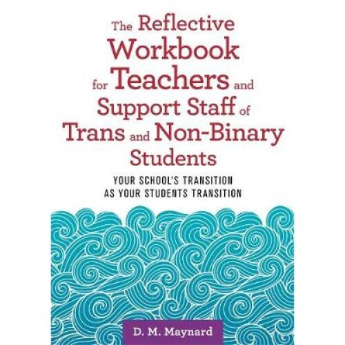 The Reflective Workbook for Teachers and Support Staff of Trans and Non ...