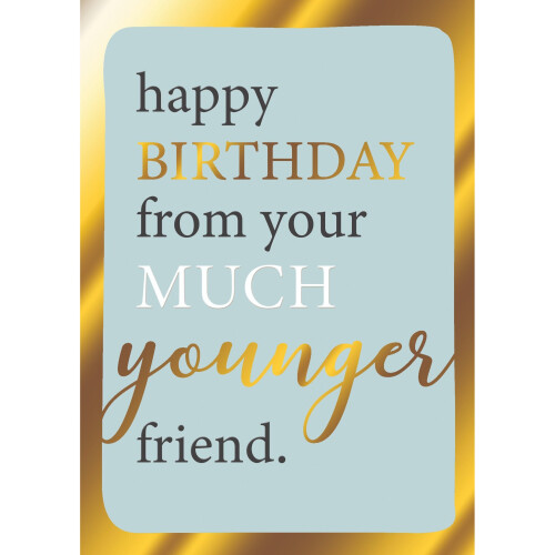 From Much Younger Friend Birthday Greeting Card Second Nature Yours