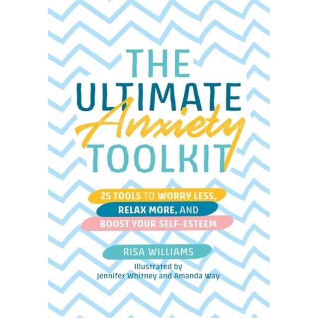 The Ultimate Anxiety Toolkit : 25 Tools to Worry Less, Relax More, and ...
