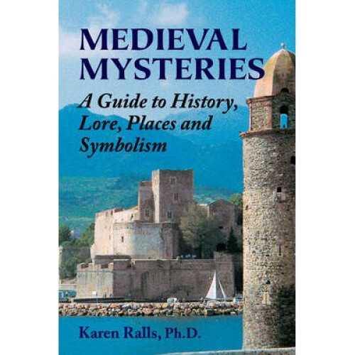 Medieval Mysteries A Guide to History, Lore, Places and Symbolism on OnBuy