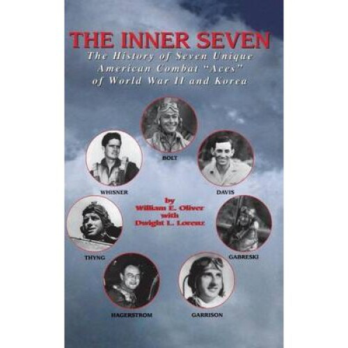 Inner Seven The History of Seven Unique American Combat Aces of WWII ...