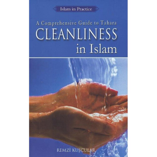 Cleanliness in Islam A Comprehensive Guide to Tahara Islam in Practice ...