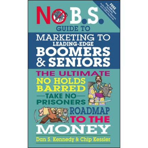 No BS Guide to Marketing to Leading Edge Boomers Seniors The Ultimate ...