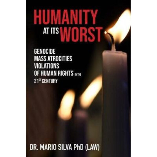 Humanity at its Worst Genocide, Mass Atrocities, and Violations of ...