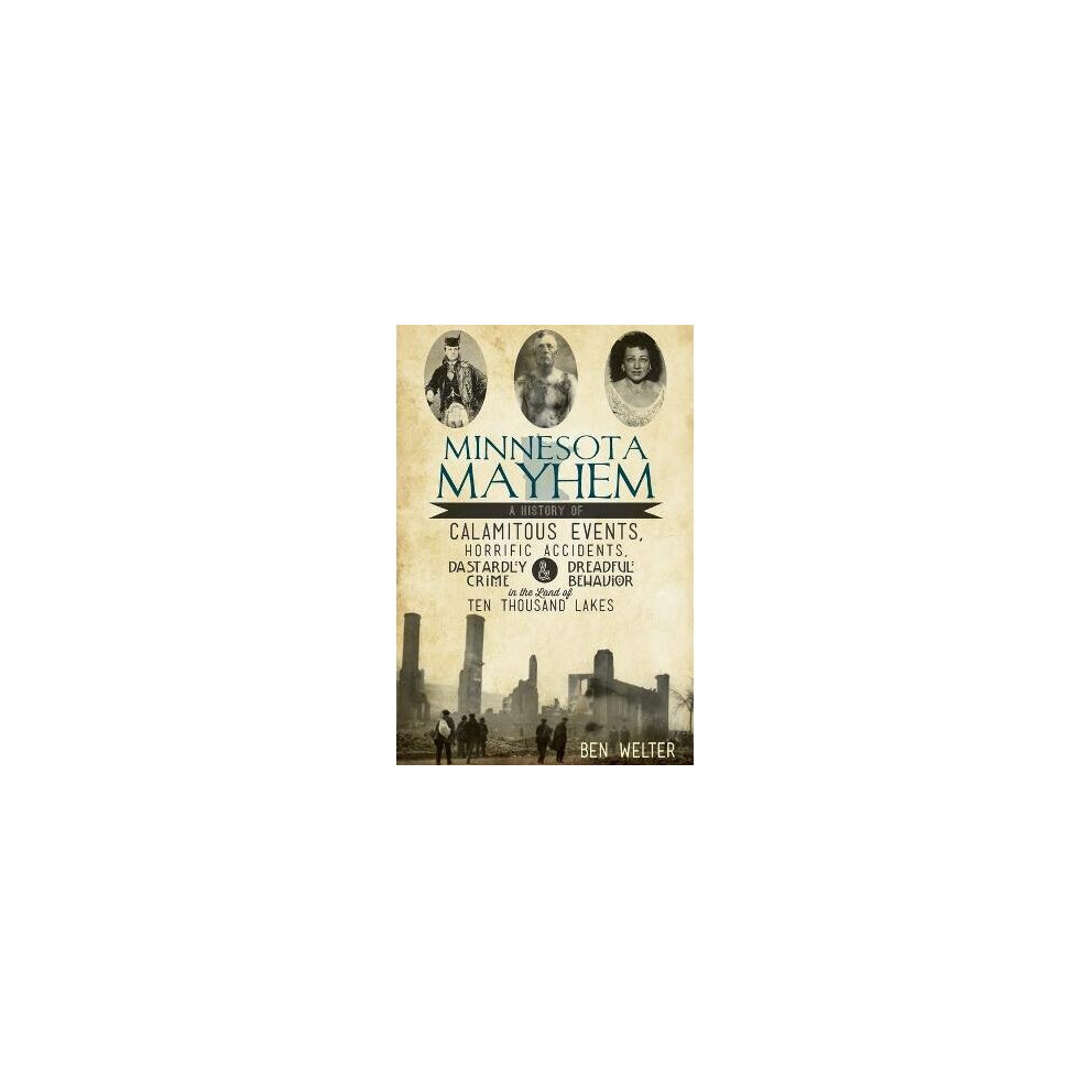 Minnesota Mayhem A History of Calamitous Events, Horrific Accidents ...